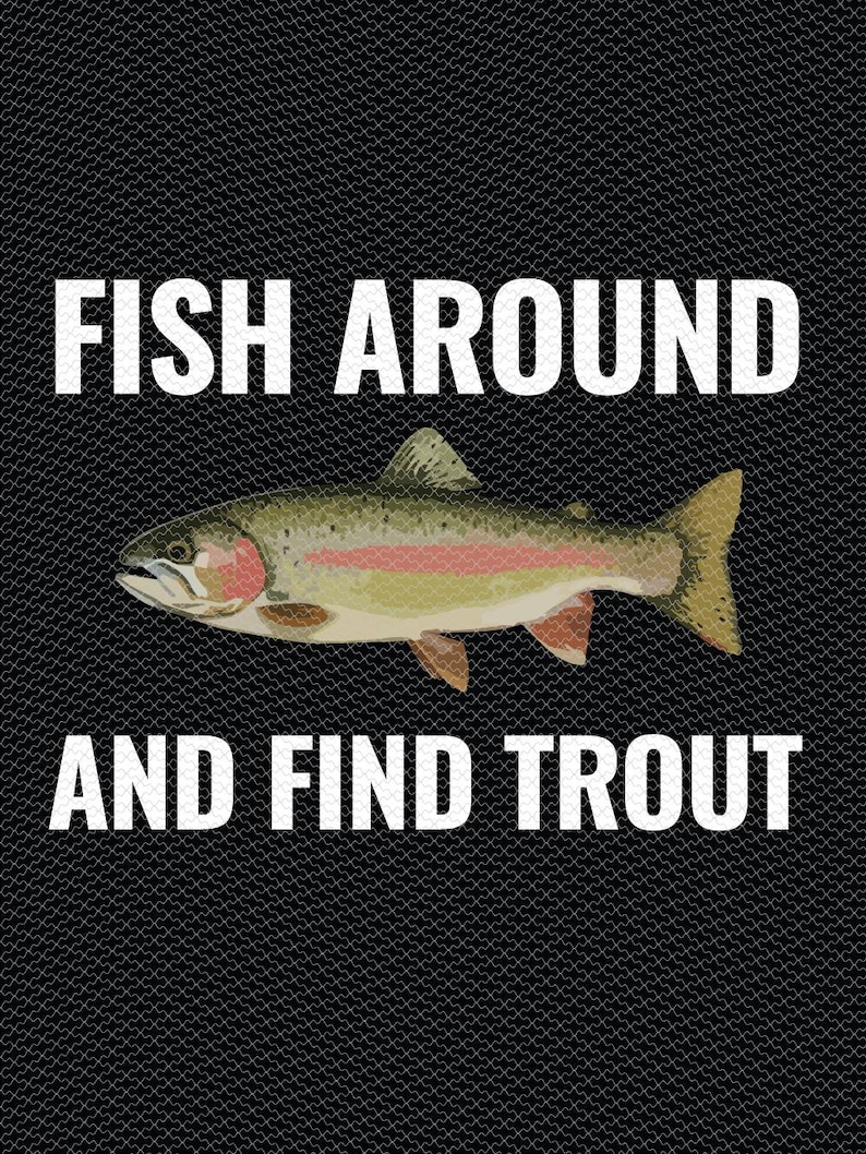 Funny Fishing Png | Fish Around and Find Trout | Trending Fisherman ...