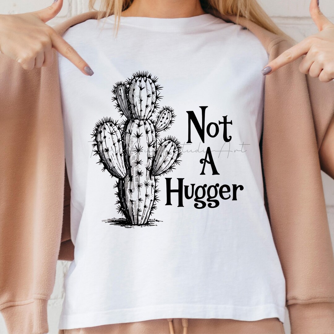 Not a Hugger PNG, Not A Hugger Funny Cactus T-shirt, Cactus PNG ...