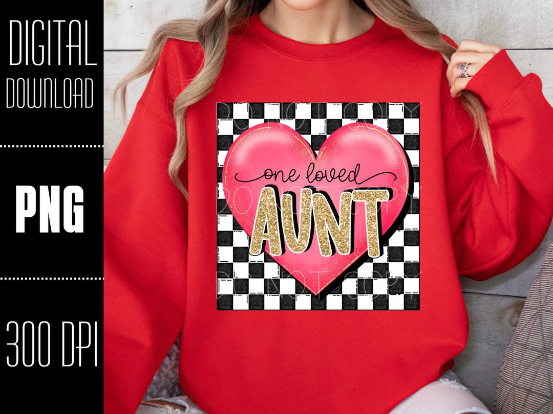 One Loved Aunt PNG, Aunt Png, Valentines Day Png, Auntshirt Idea, Aunt ...