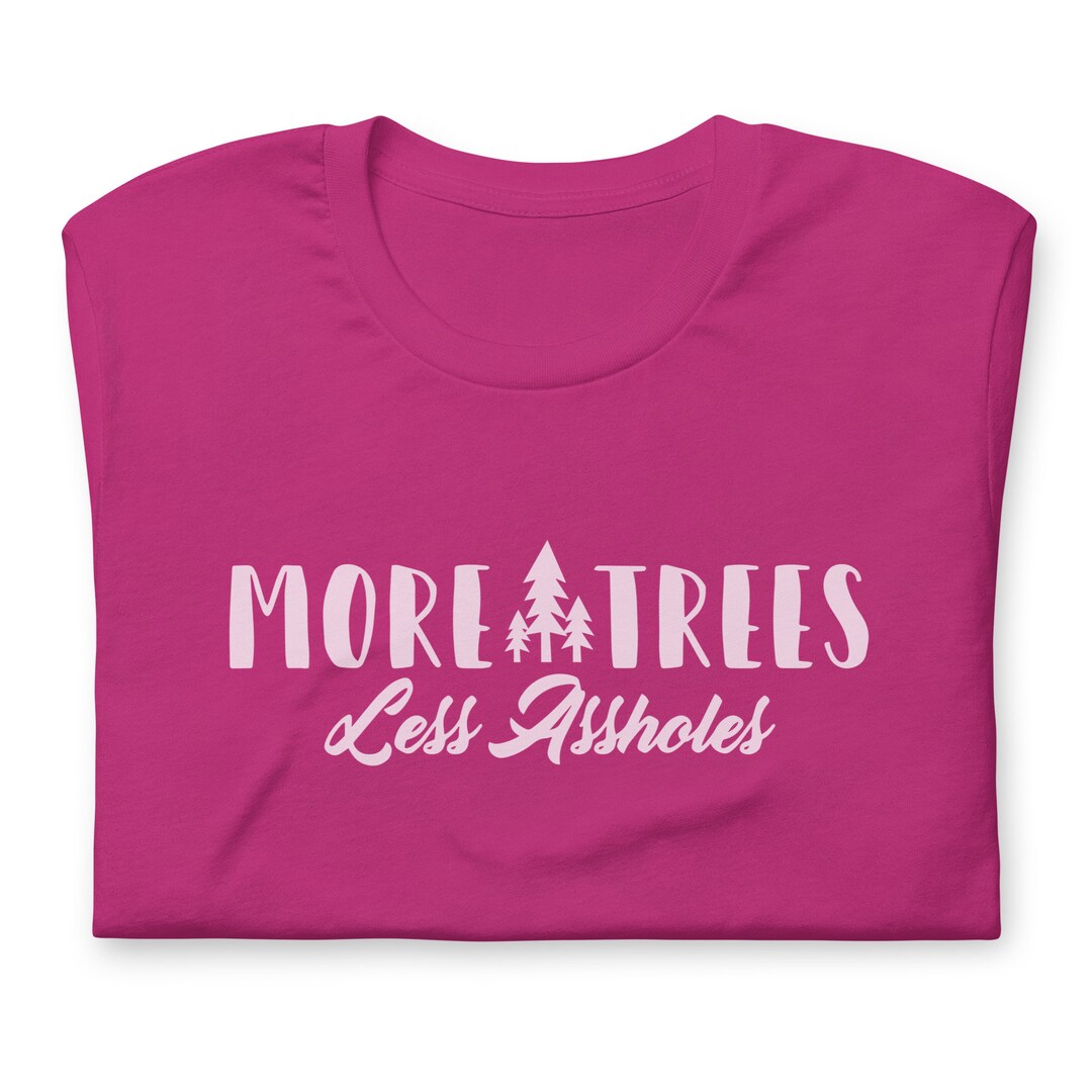 More Trees Less Assholes Light Baby Pink Unisex T-shirt - Etsy