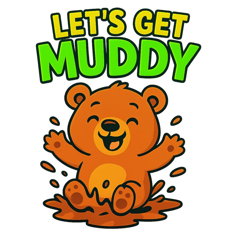 Let’s Get Muddy Bear PNG | Cute Mud Bear Clipart for Kids | High-res ...