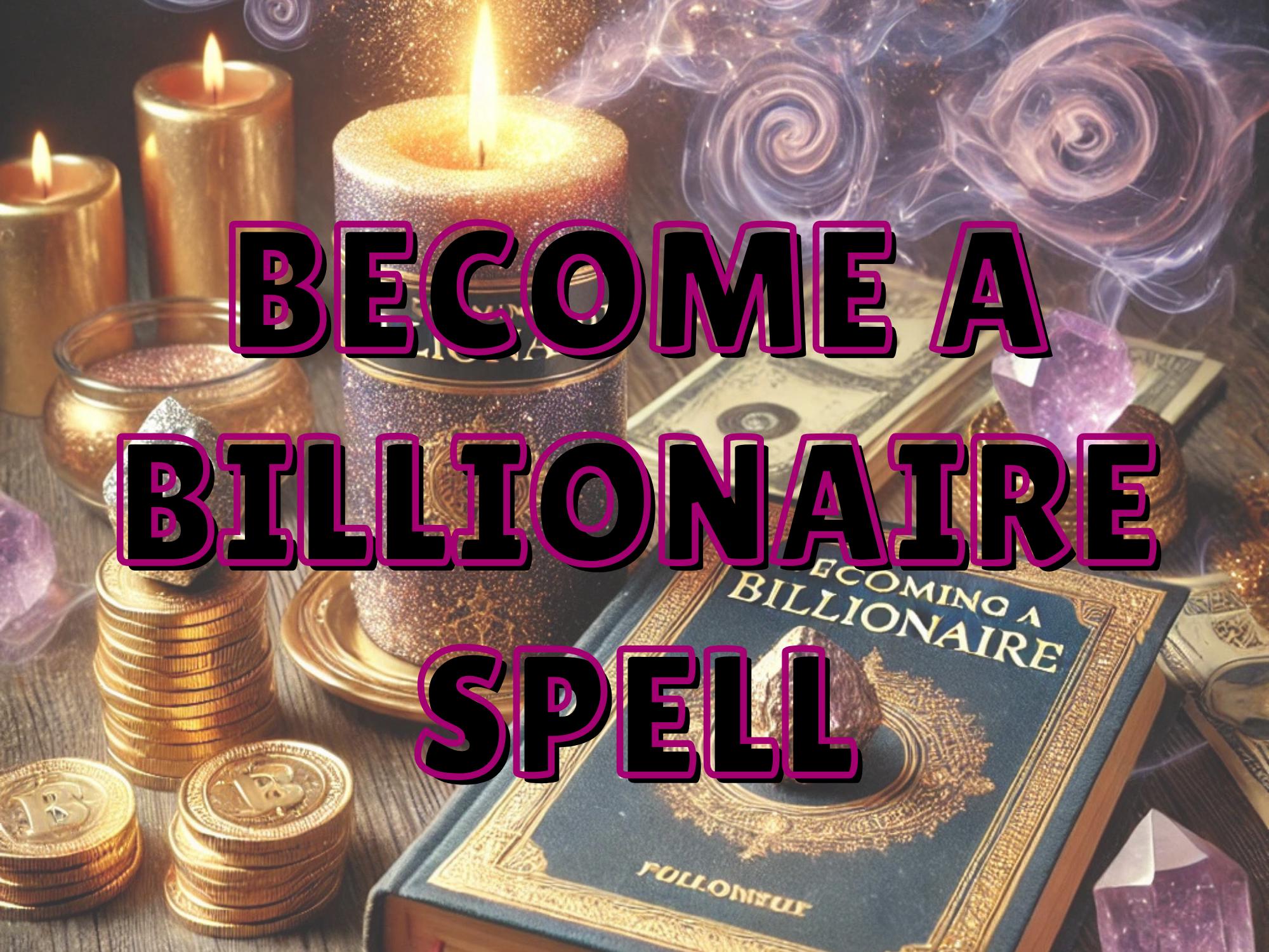 Become a Billionaire Spell – Align With Ultimate Wealth and Success ...