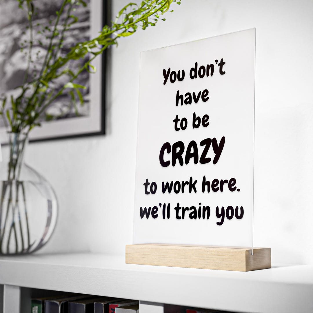 Funny Office Sign - "you Don't Have to Be Crazy to Work Here" - Acrylic ...