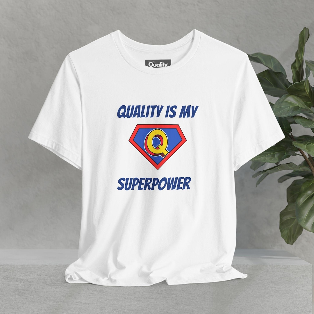 Quality is My Superpower T-shirt - Ideal Gift for Quality Professionals ...