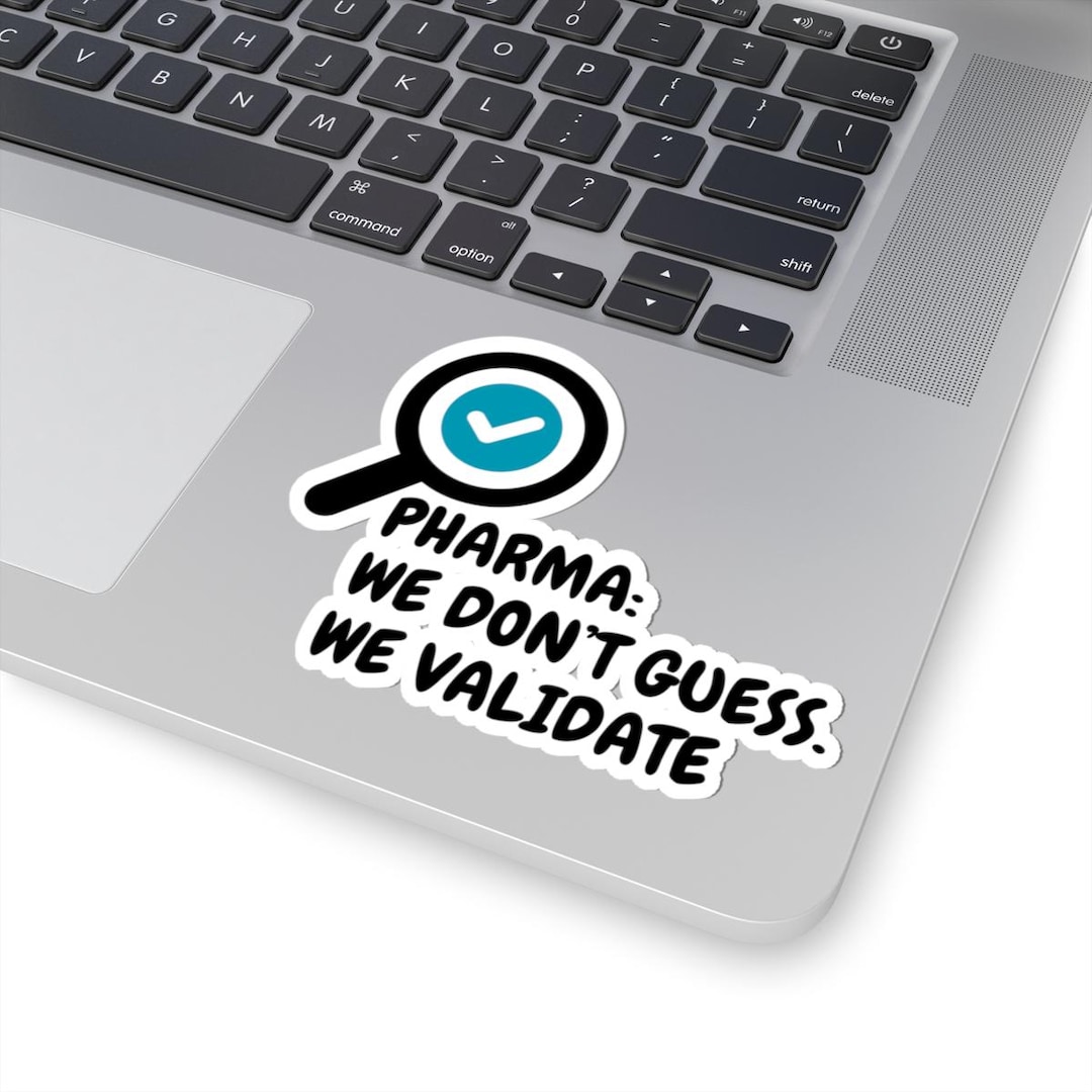 Pharma: We Don't Guess. We Validate. Sticker - Funny QA and Validation ...