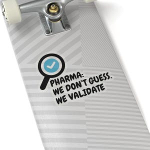 Pharma: We Don't Guess. We Validate. Sticker - Funny QA and Validation ...