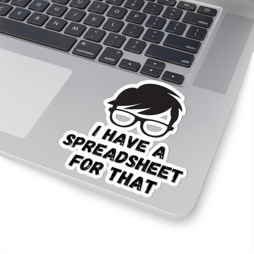 Funny Sticker - "i Have a Spreadsheet for That" - Office Humor, Excel ...