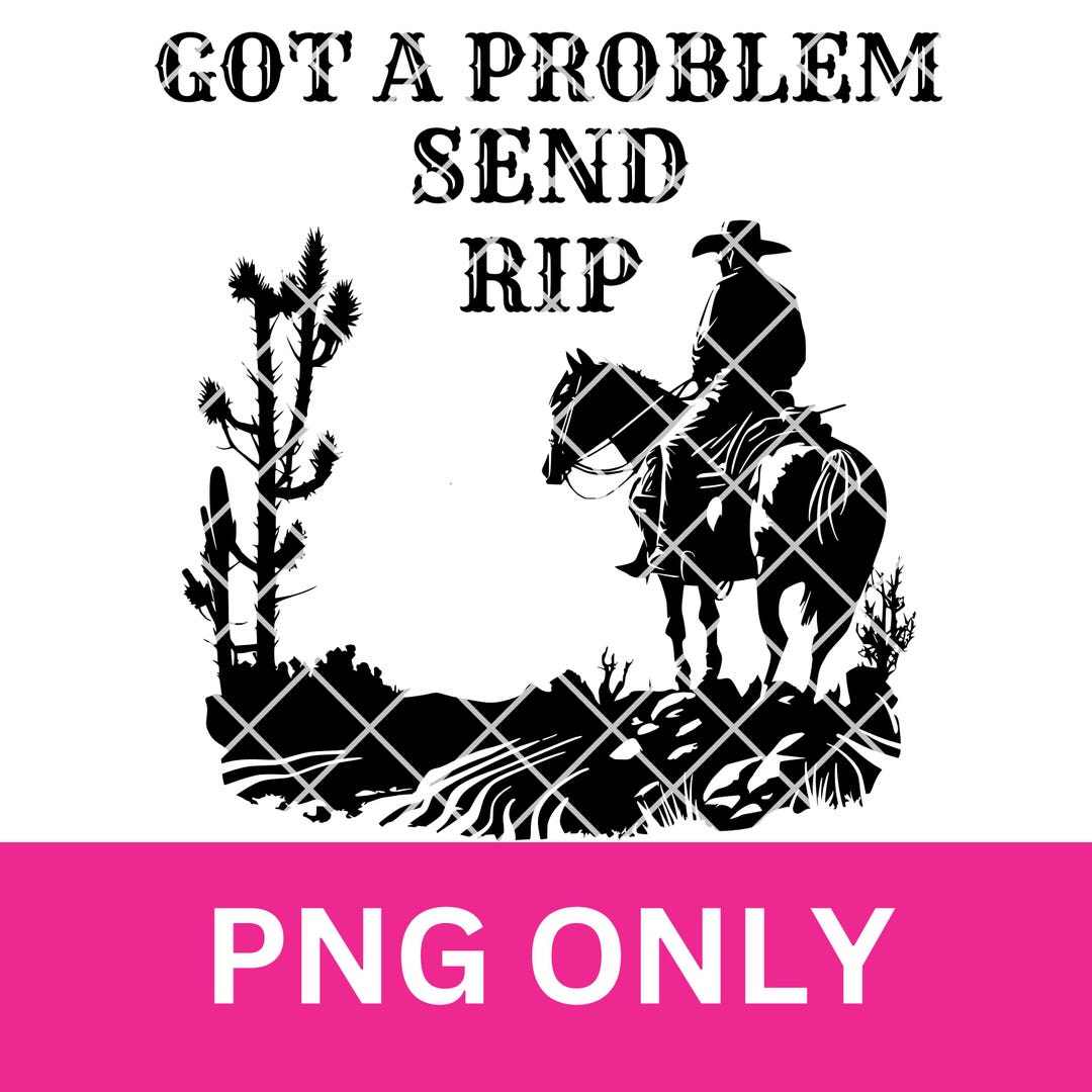 Got a Problem Send Rip PNG, Cowboy, Cowgirl Digital Image, Yellowstone ...