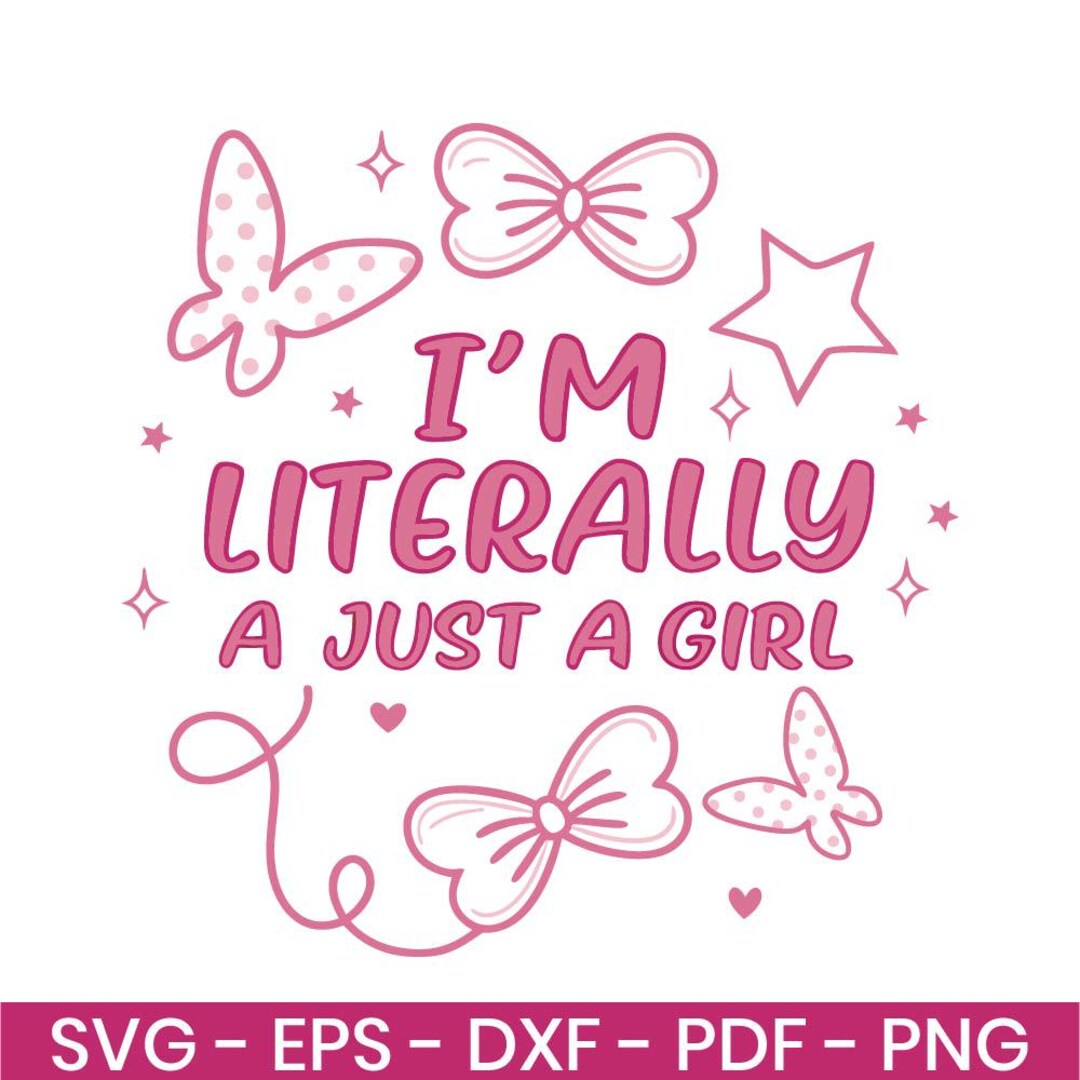 I'm Literally Just A Girl PNG | Trendy Girly Svg Dxf Eps Pdf Png | Bow ...