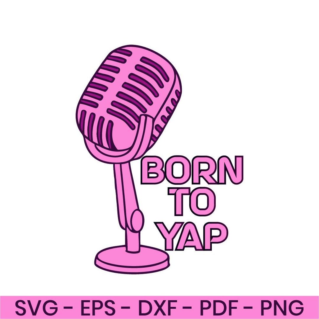 Born to Yap PNG Trendy Girly Svg Dxf Eps Pdf Png Funny Professional ...