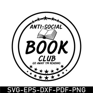 Antisocial Book Club Svg, Go Away I'm Reading Digital Download, Funny ...