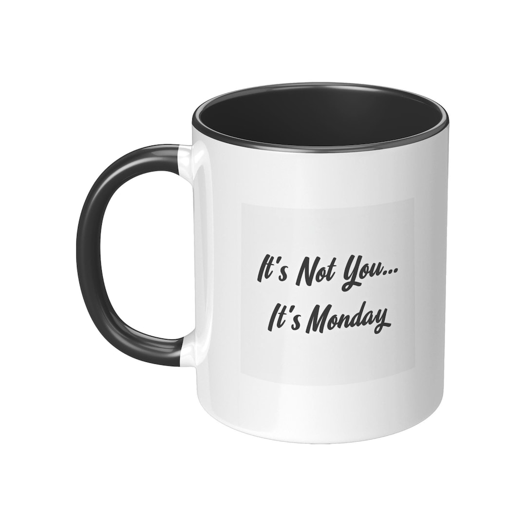 It's Not You, It's Monday Mugs, I Hate Monday, Monday Blues, Monday ...