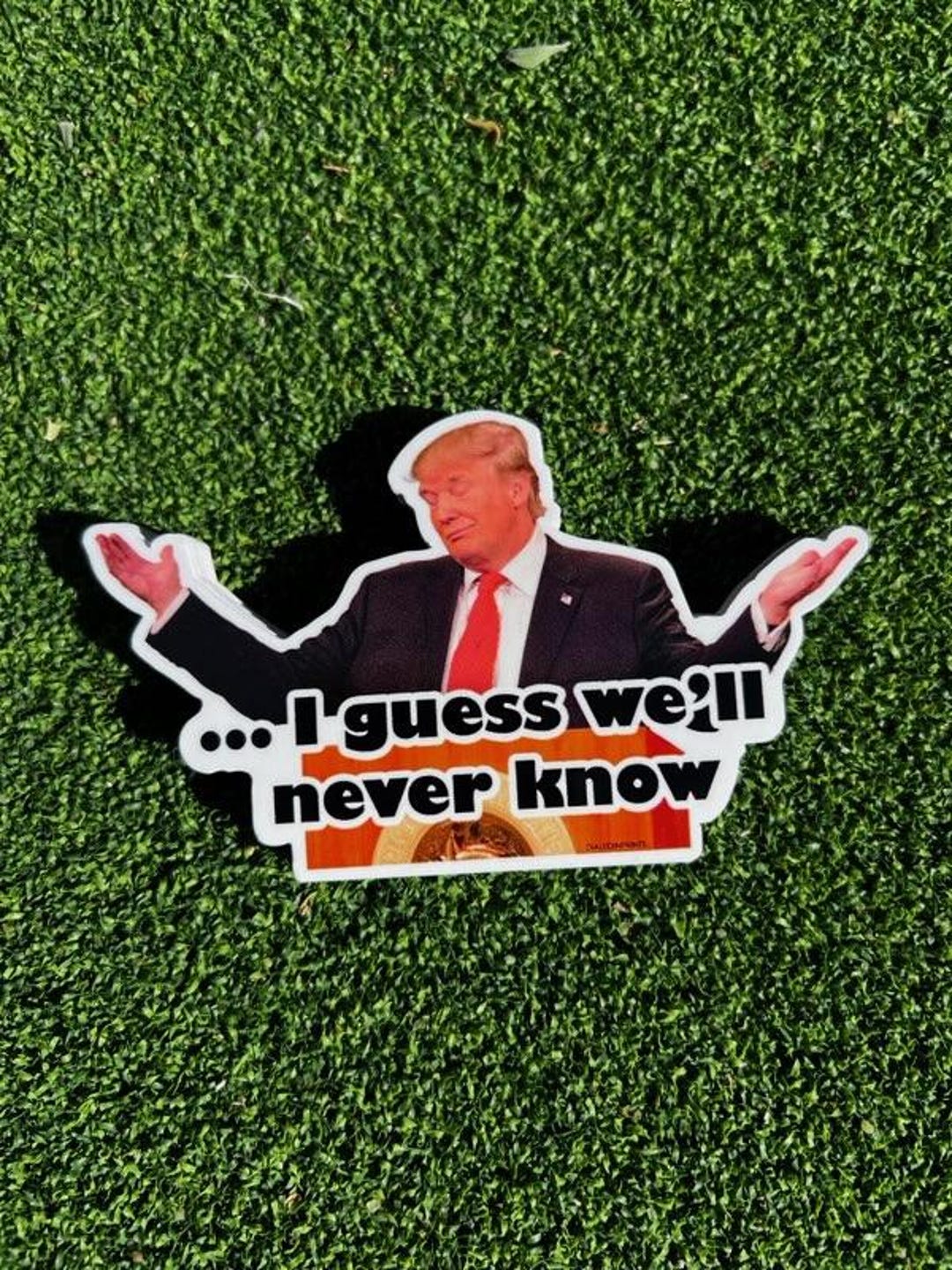 President Donald Trump 2024 Meme Sticker 'I Guess We'll Never Know' - Etsy