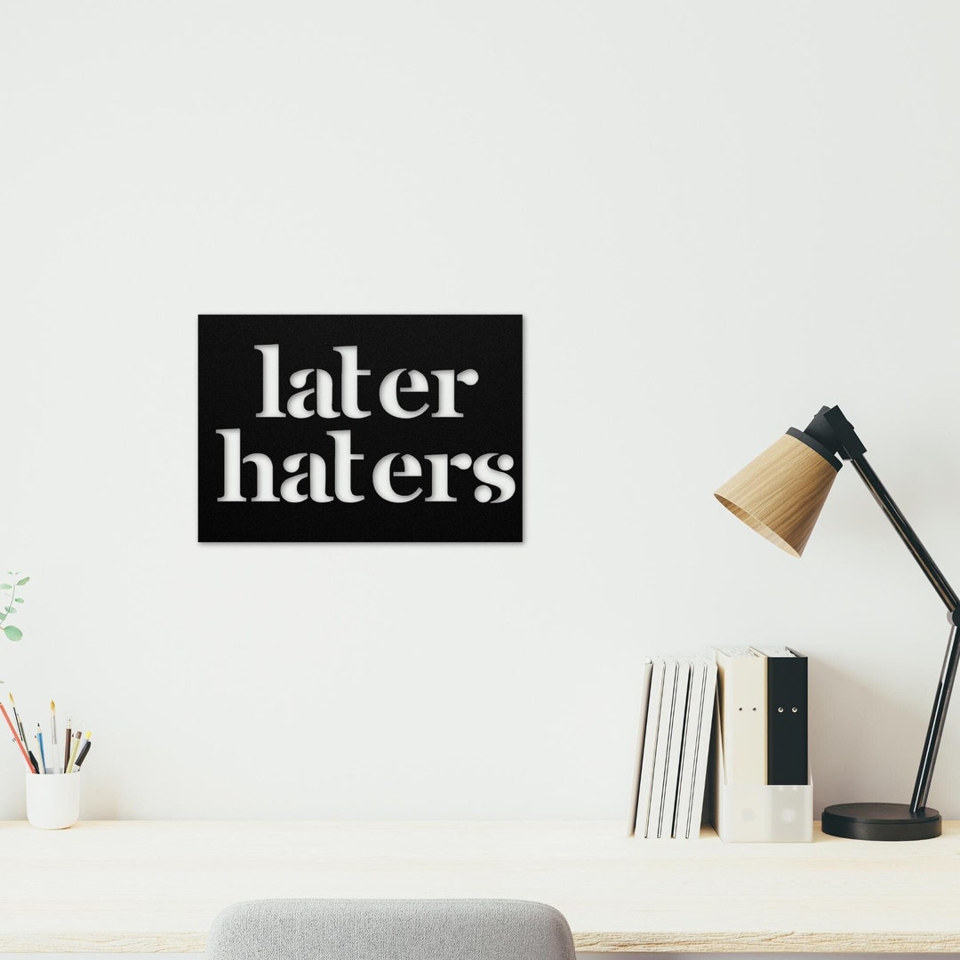 Later Haters Quote Metal Wall Art, Funny Text Steel Sculpture, Stencil ...