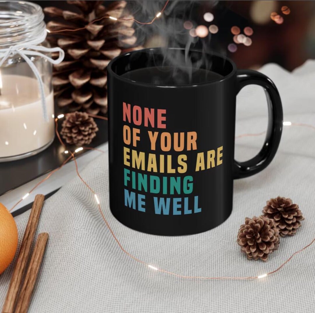 Funny Office Mug, Boss Gift, Coworker Mug, Funny Email Mug, None of ...