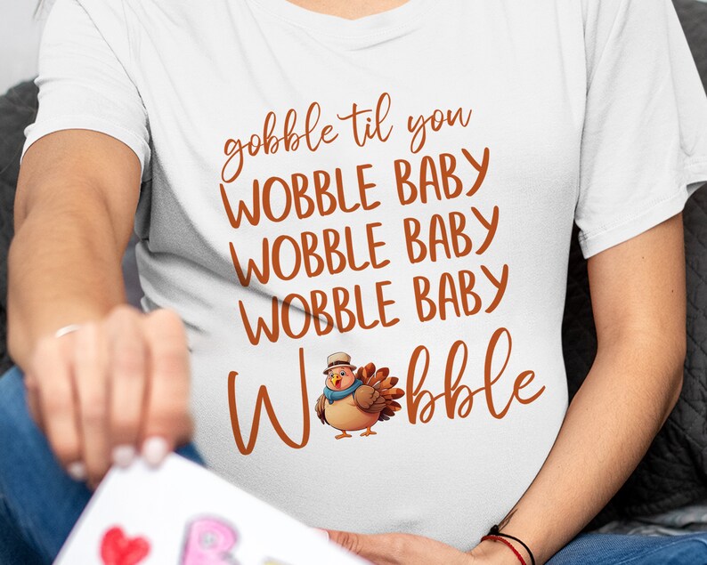 Gobble Til You Wobble Baby, Wobble Baby, Wobble Baby, Wobble ...