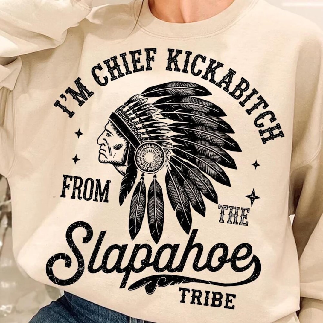 I'm Chief Kickabitch Slapahoe Tribe Png, Retro Native American Chief ...