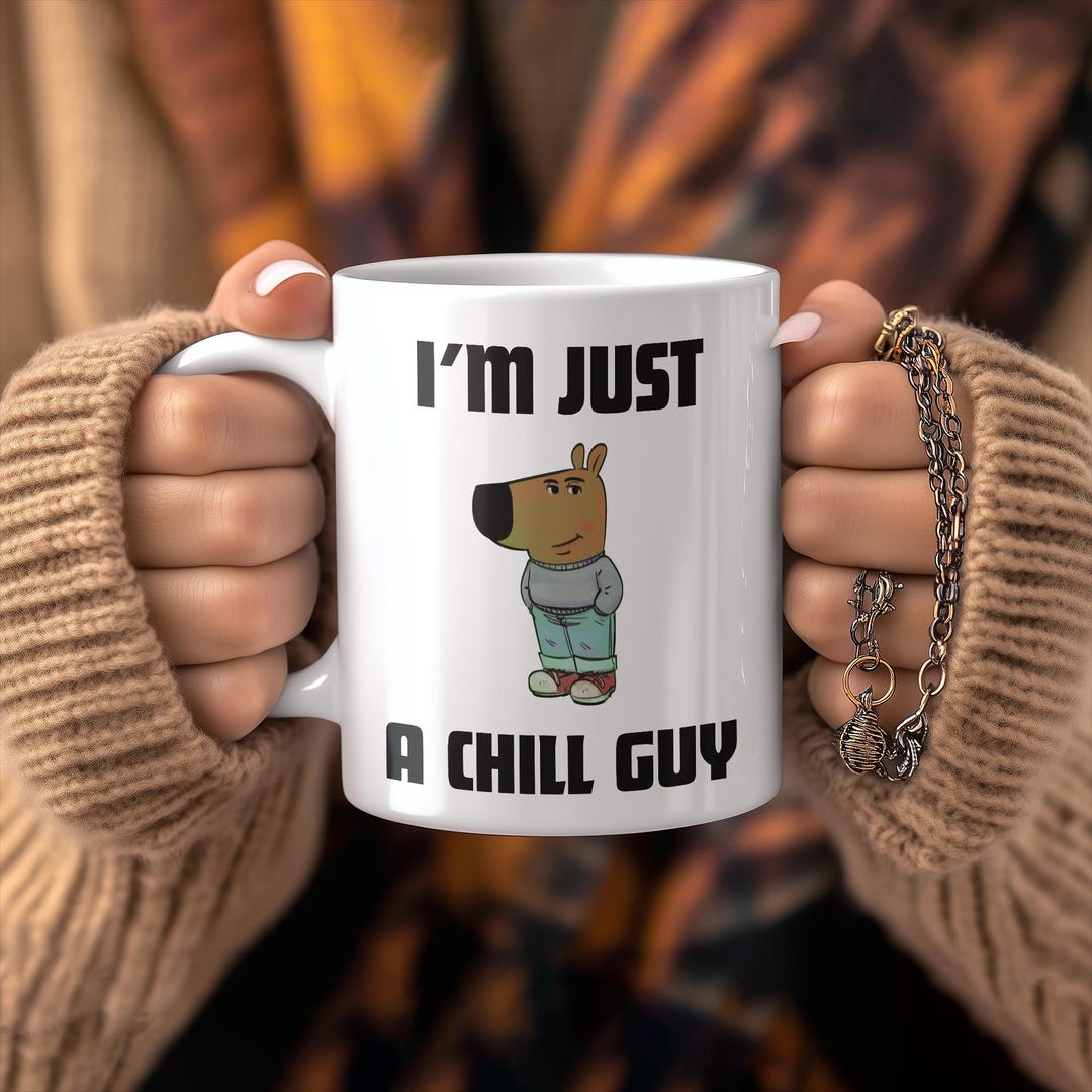 Just a Chill Guy Ceramic Mug, Meme Gift, Viral Meme Cup, Boyfriend Gift ...