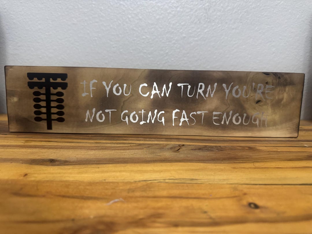 If You Can Turn You're Not Going Fast Enough - Drag Racing Burnt Wood ...