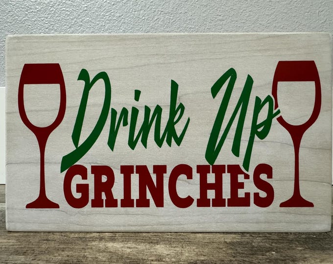 Christmas - Drink up Grinches Wood Sign - Etsy