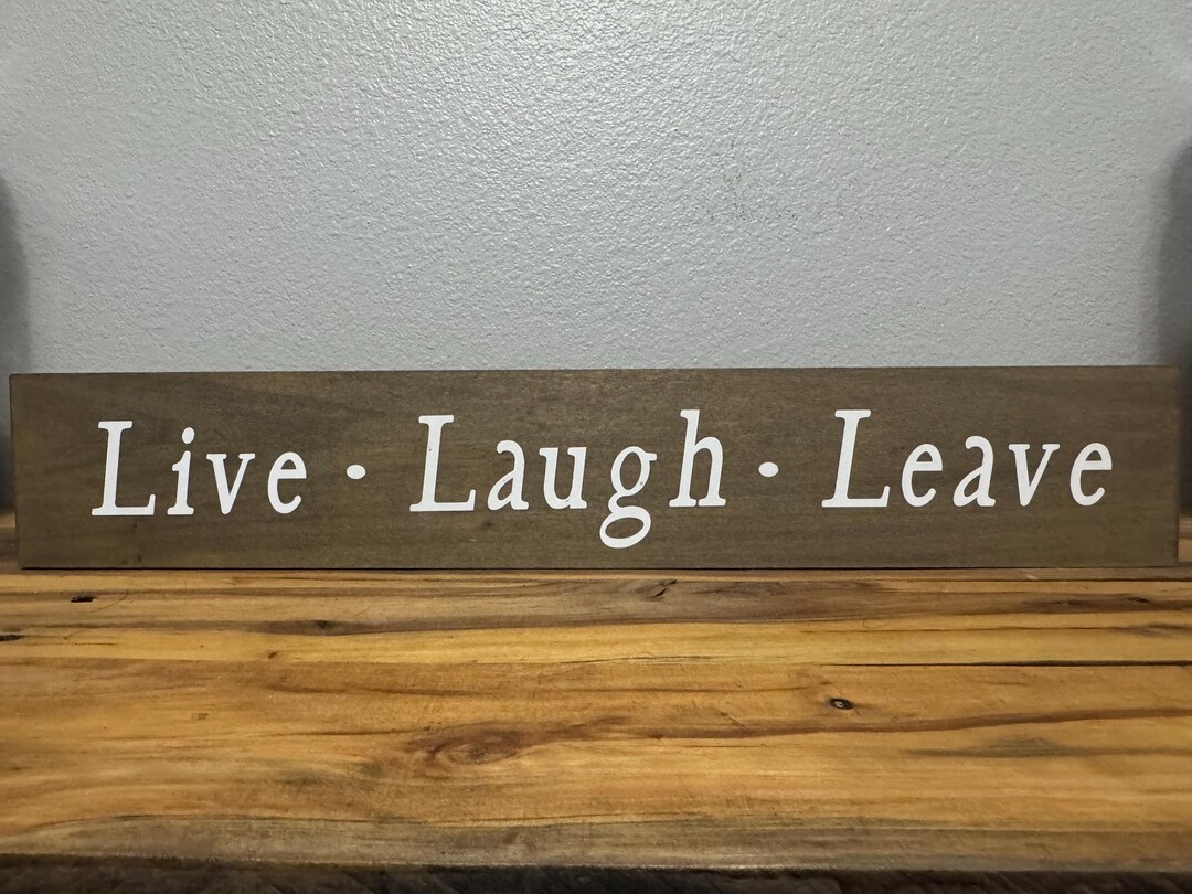 Live Laugh Leave Wood Sign - Etsy