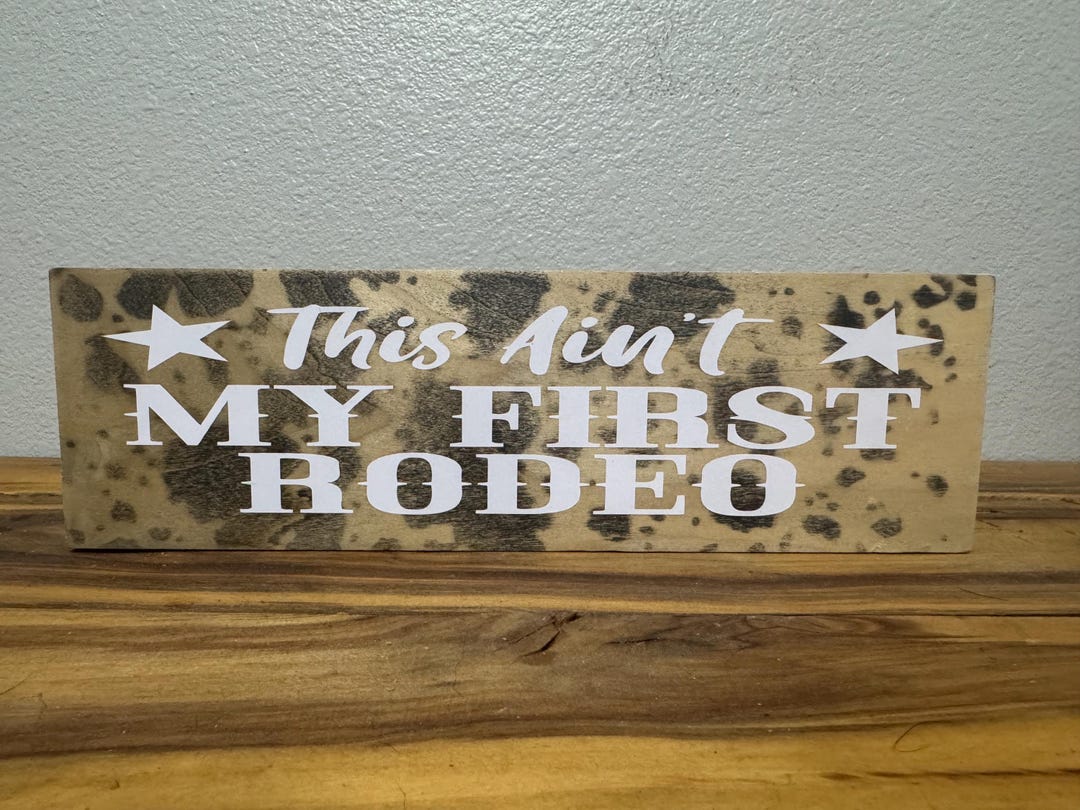 This Ain't My First Rodeo Cow Print - Wood Sign - Etsy
