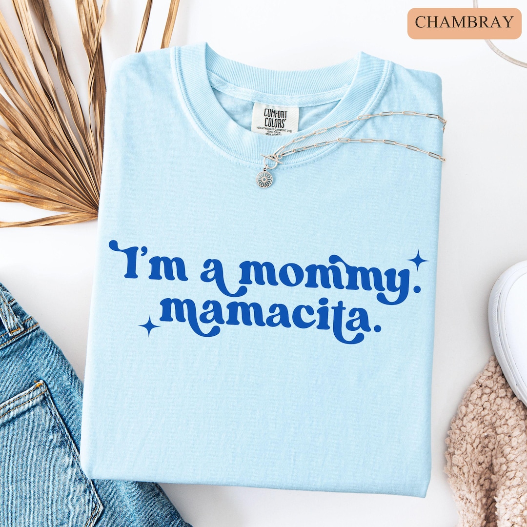 Comfort Colors I'm a Mommy Mamacita Shirt, Love Shirt, Mama Tee, Mom ...