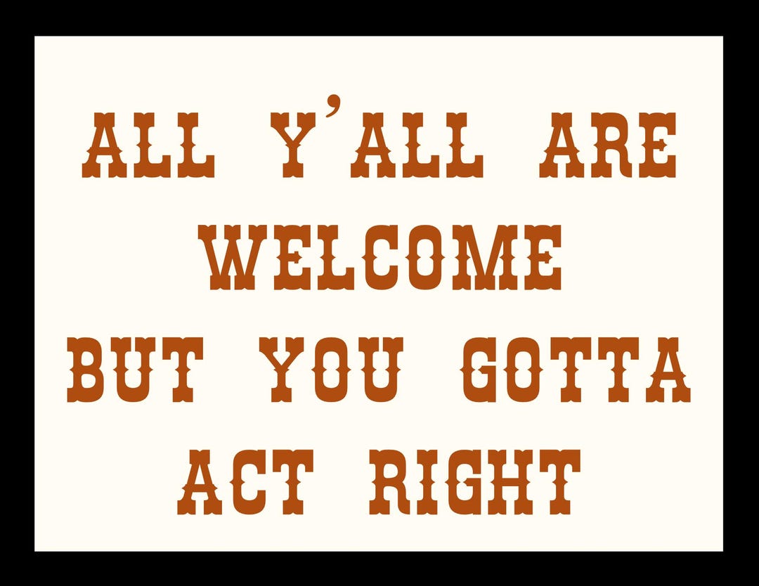 Western Welcome Sign Printable – “all Y’all Are Welcome but You Gotta ...