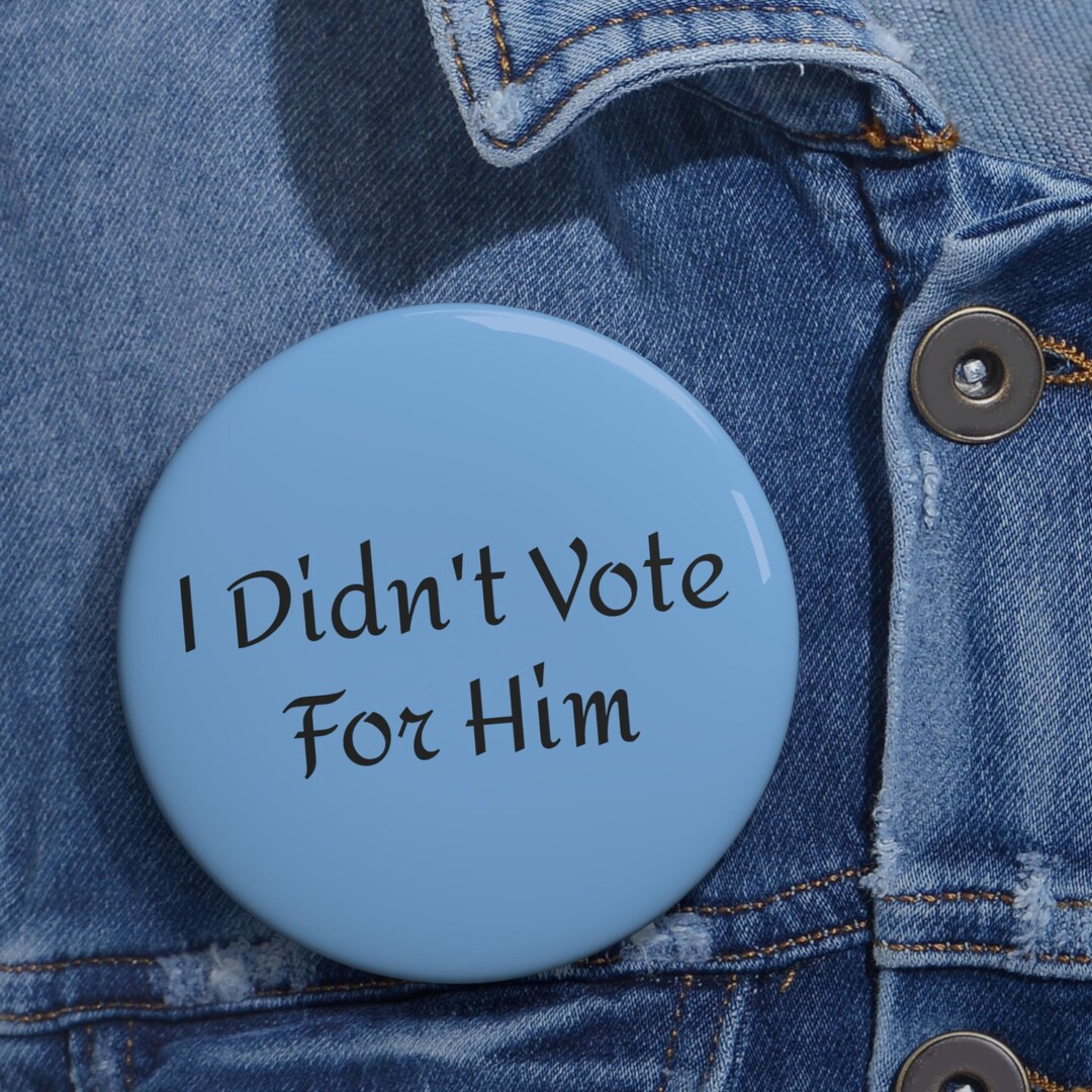 I Didn't Vote for Him Pinback Pin Button Anti Trump Kamala Harris ...