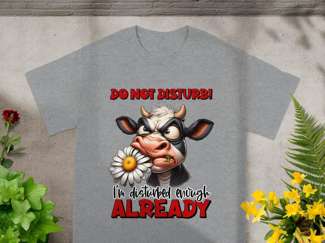 Do Not Disturb Angry Cow I Am Disturbed Enough Already T-shirts - Etsy