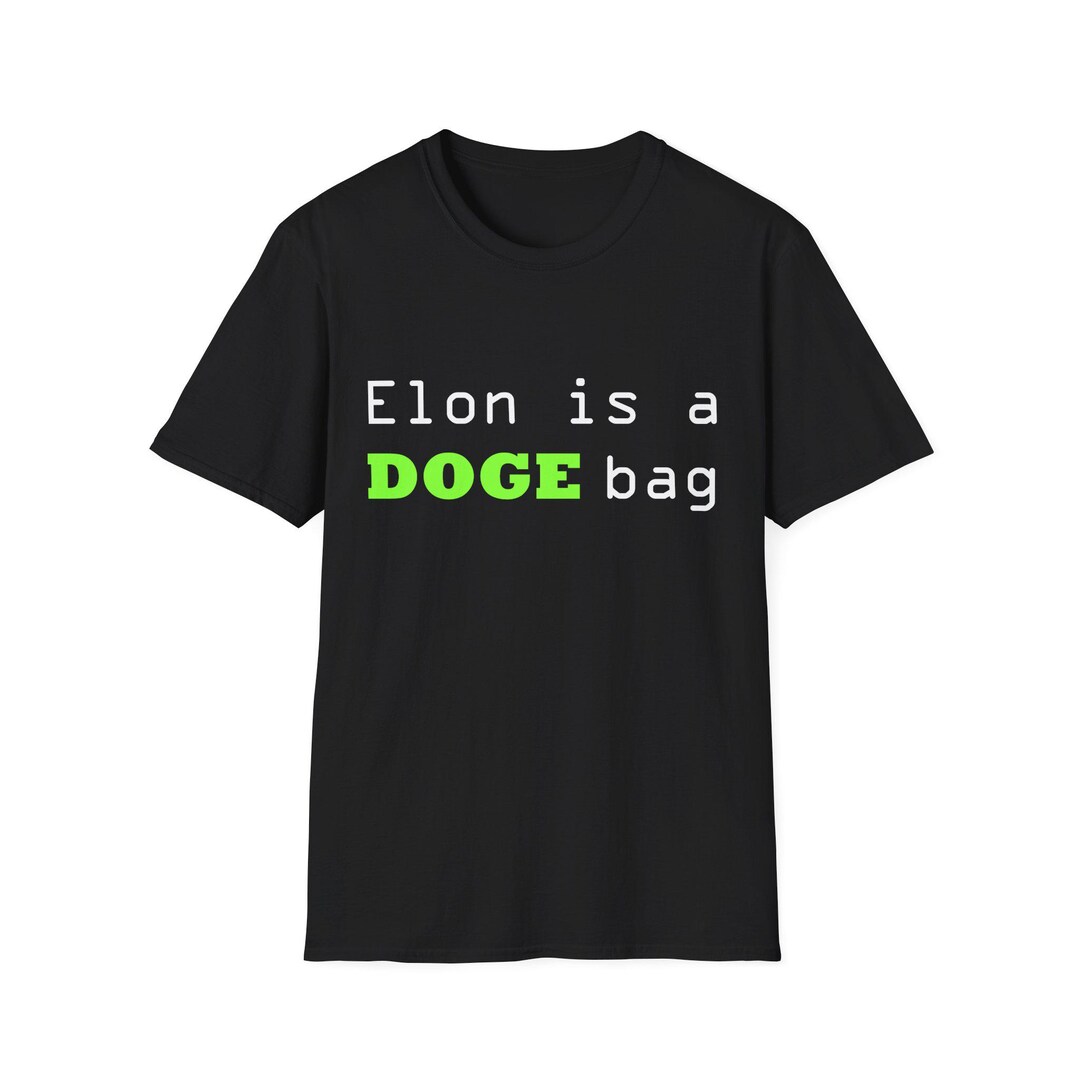 Elon is a DOGE Bag Unisex Softstyle T-shirt, Funny Political Tee ...