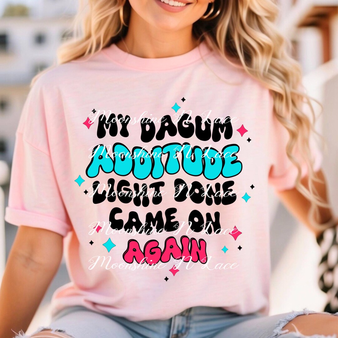My Dagum ATTITUDE Light Done Came on Again, PNG File - Etsy