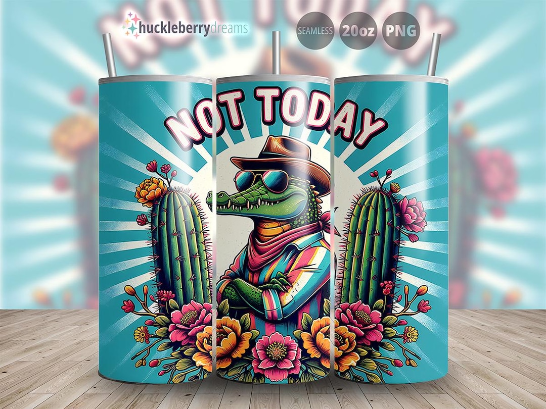 Not Today Crocodile Tumbler Wrap, Crocodile With Sunglasses 20oz Skinny ...