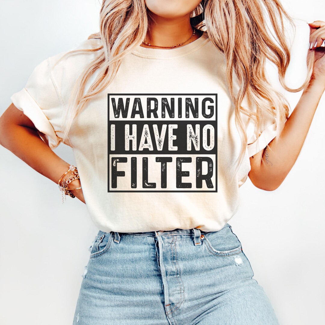 Warning I Have No Filter Shirt: Adult Humor Shirt, Funny Adult Shirt ...