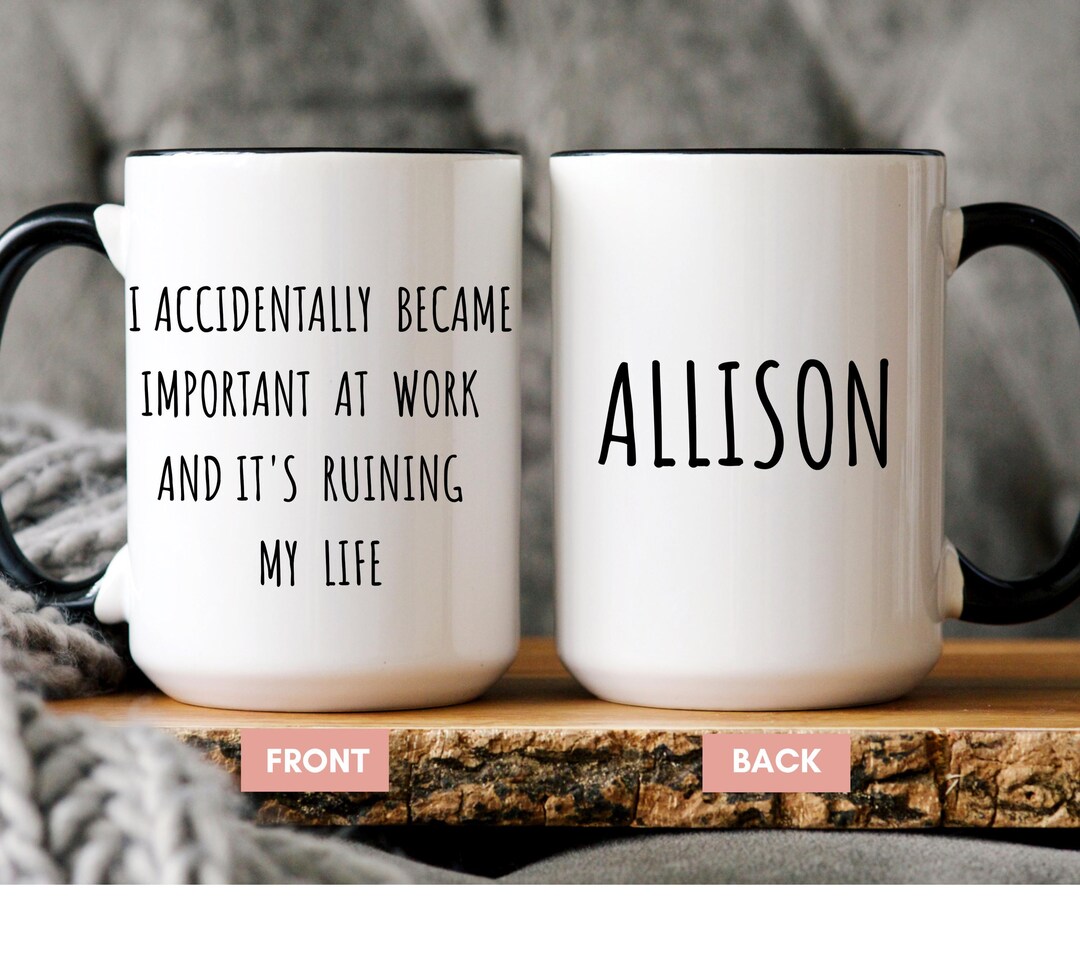 Personalized Funny Work Mug: I Accidentally Became Important, Coworker ...