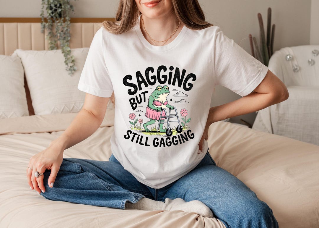 Sagging but Still Gagging Meme Swearshirt, Inappropriate Humor T Shirt ...