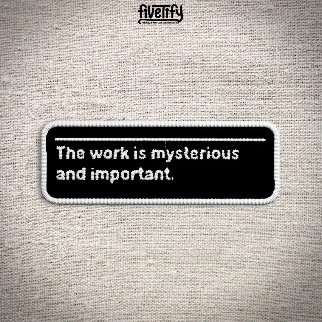 The Work is Mysterious and Important Patch Embroidered Patches Work ...