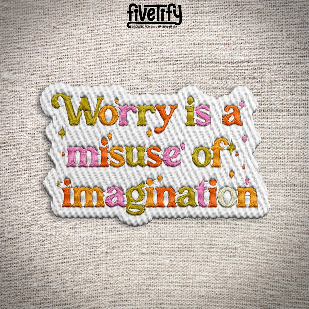 Worry is A Misuse of Imagination Patch Inspirational Embroidered ...