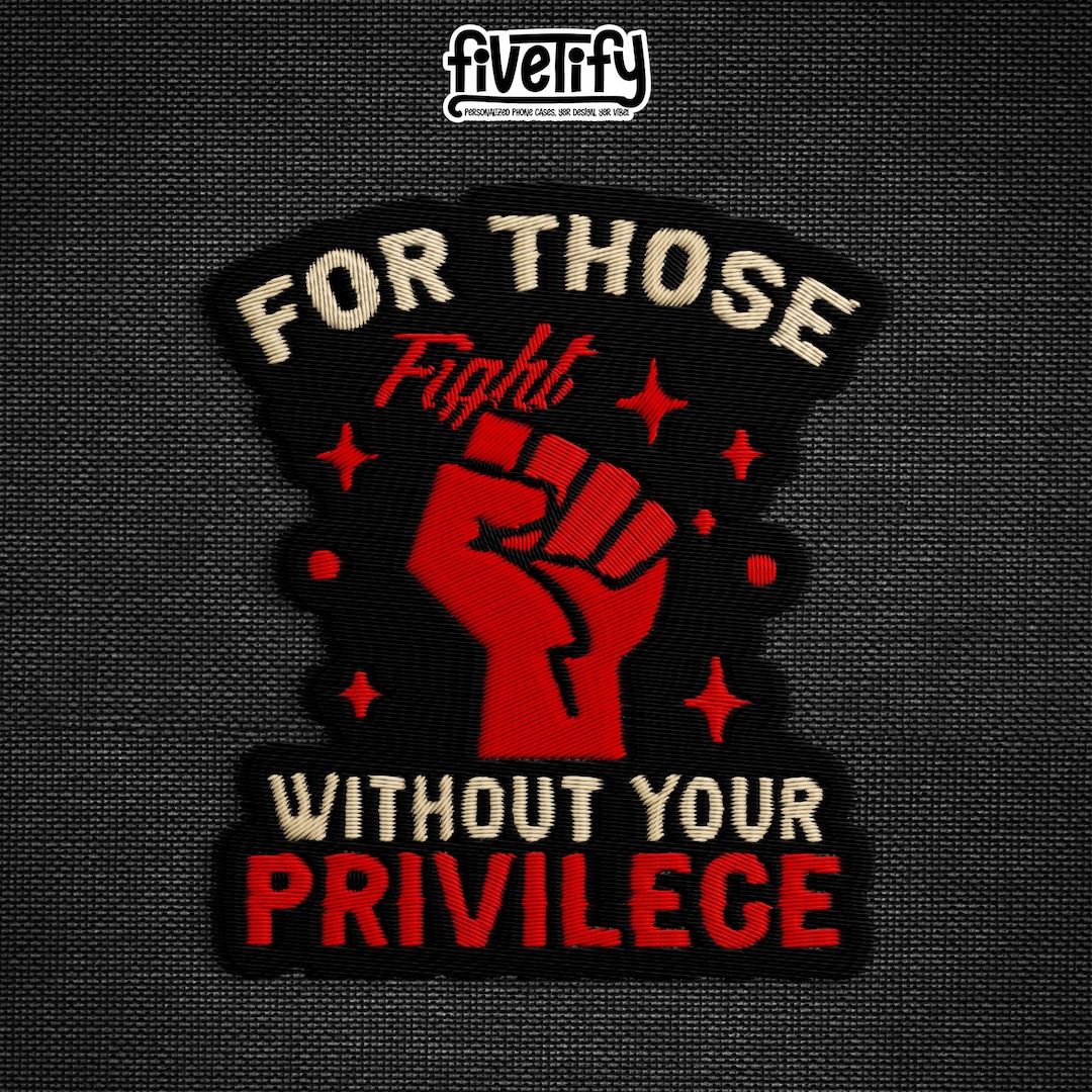 Fight for Those Without Your Privilege Patch, Humans Rights, Equality ...