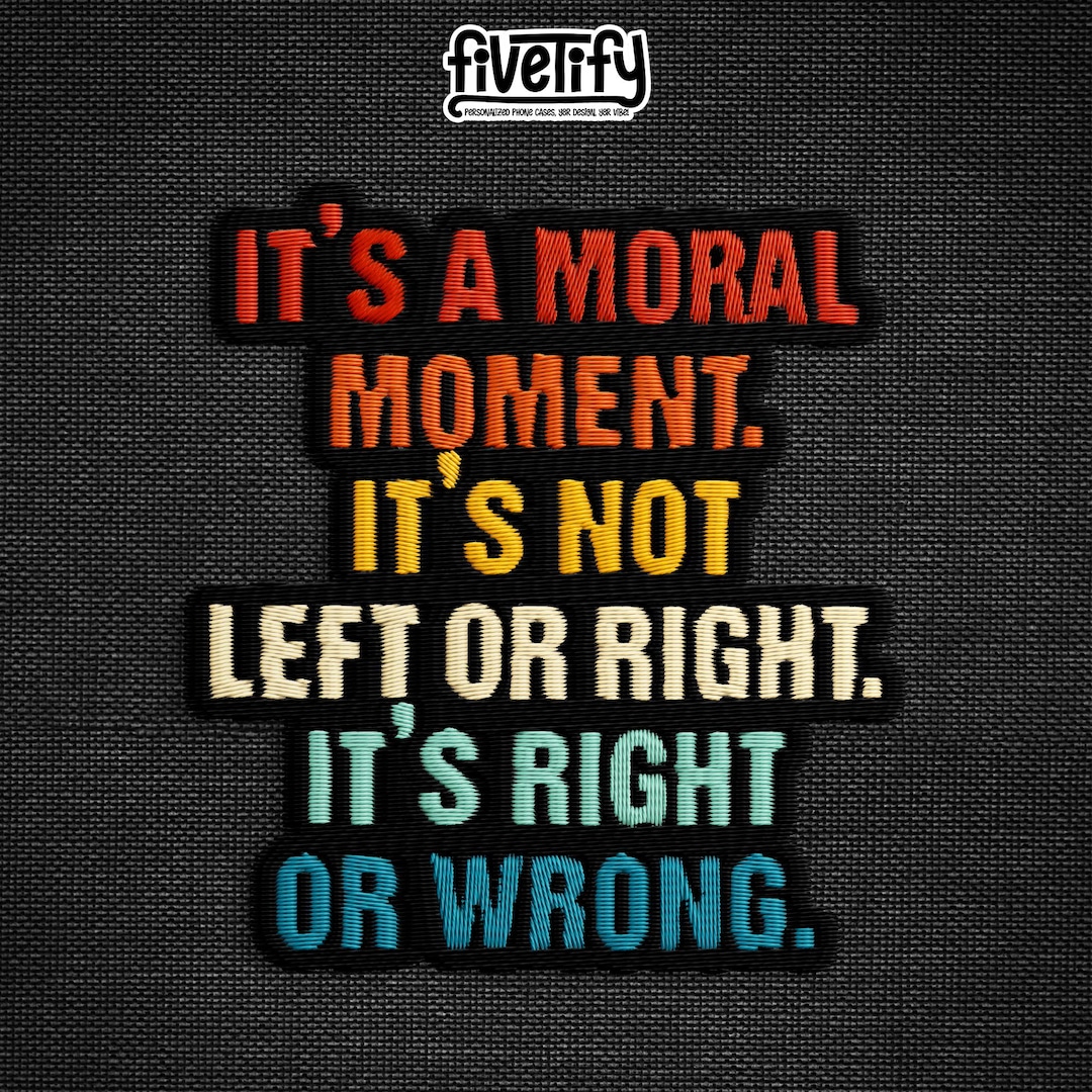 It's A Moral Moment It's Not Left or Right Patch, Political Protest ...