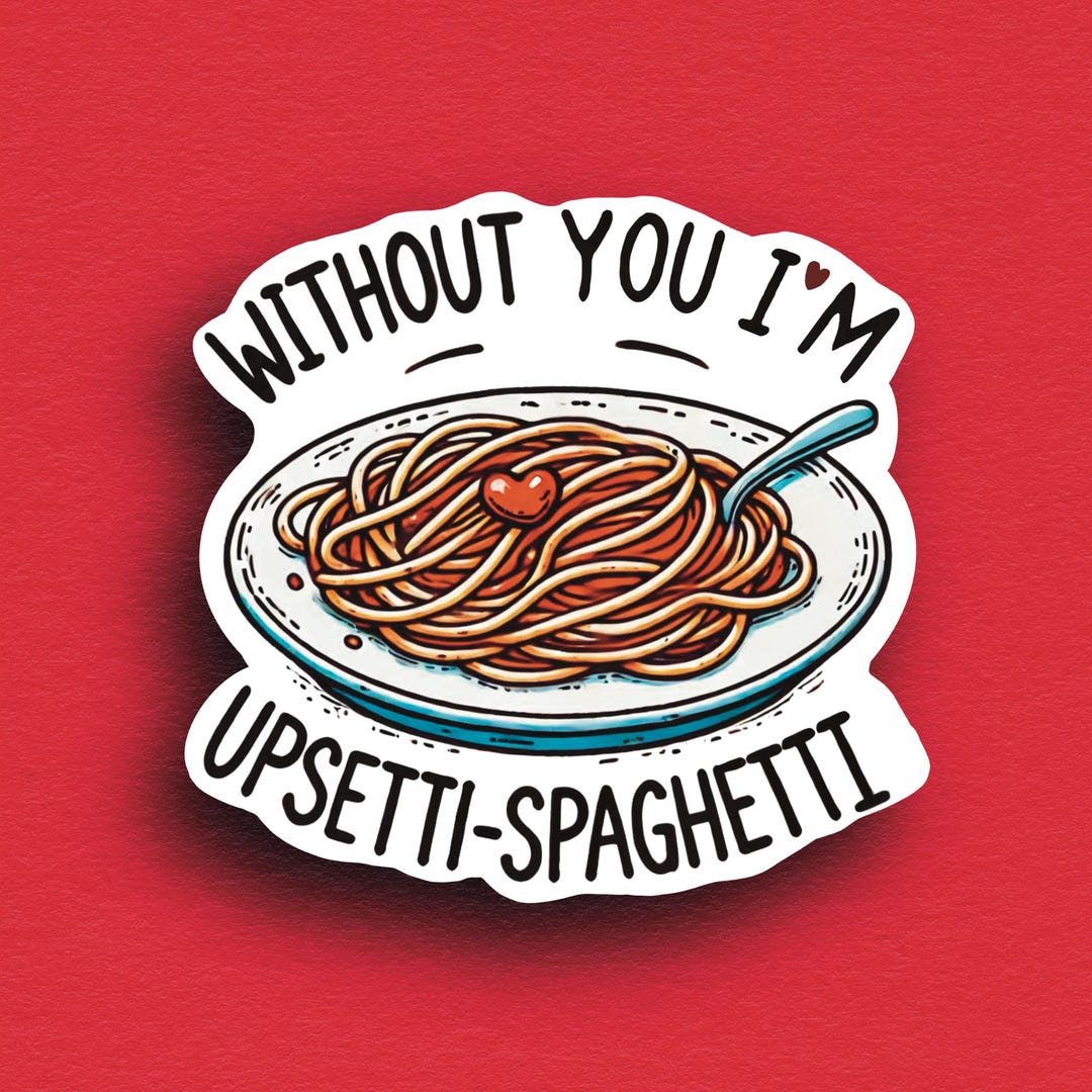 Upsetti-spaghetti Valentine Sticker, Funny Pasta Pun Decal - Etsy