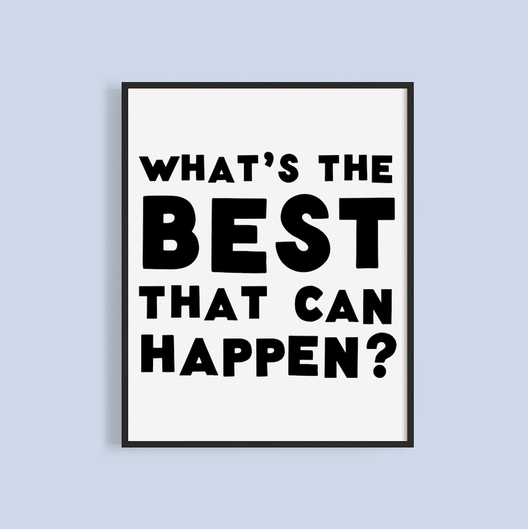 Printable With the Phrase What's the Best That Can Happen ...