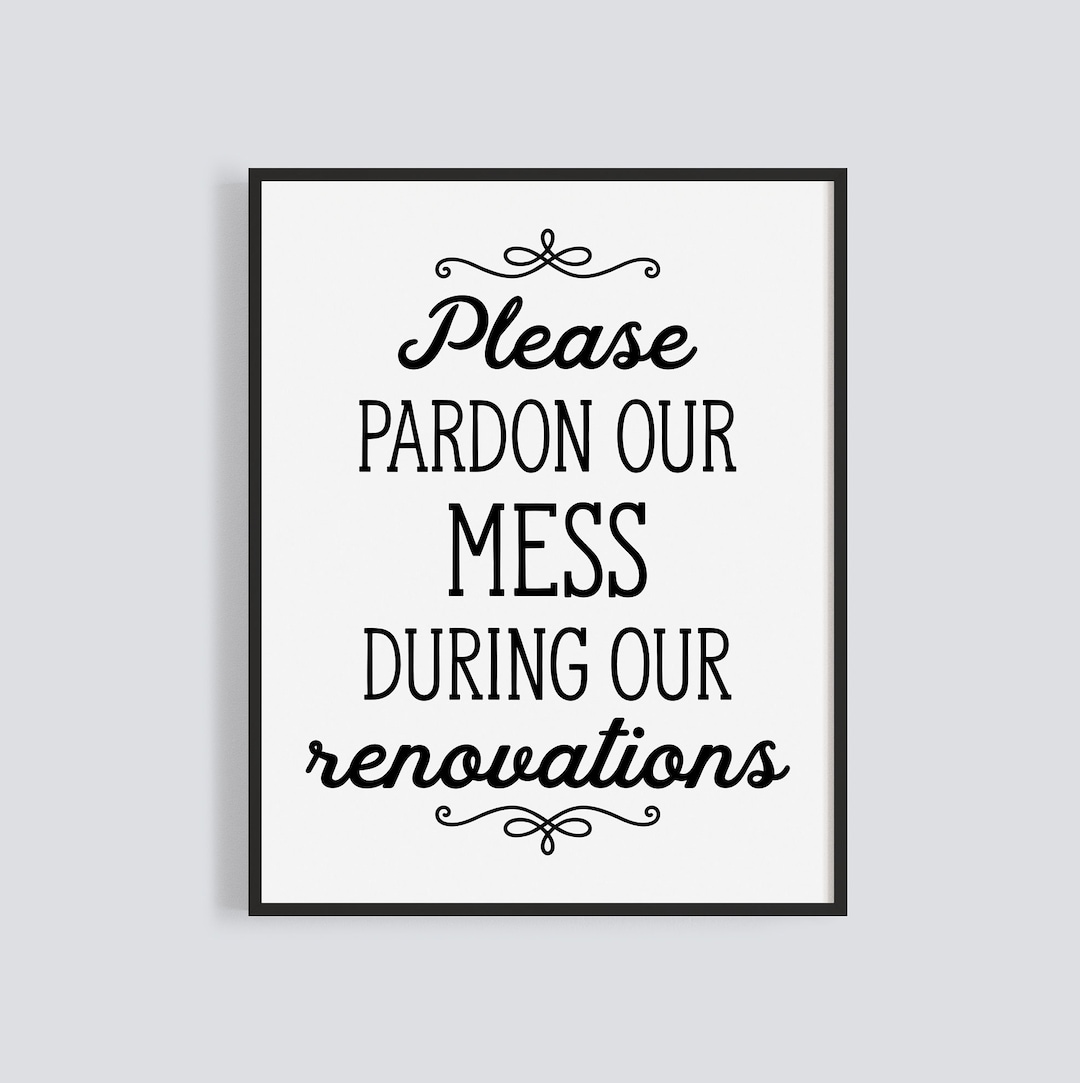 Pardon Our Mess During Renovations Sign (digital Download) - Etsy