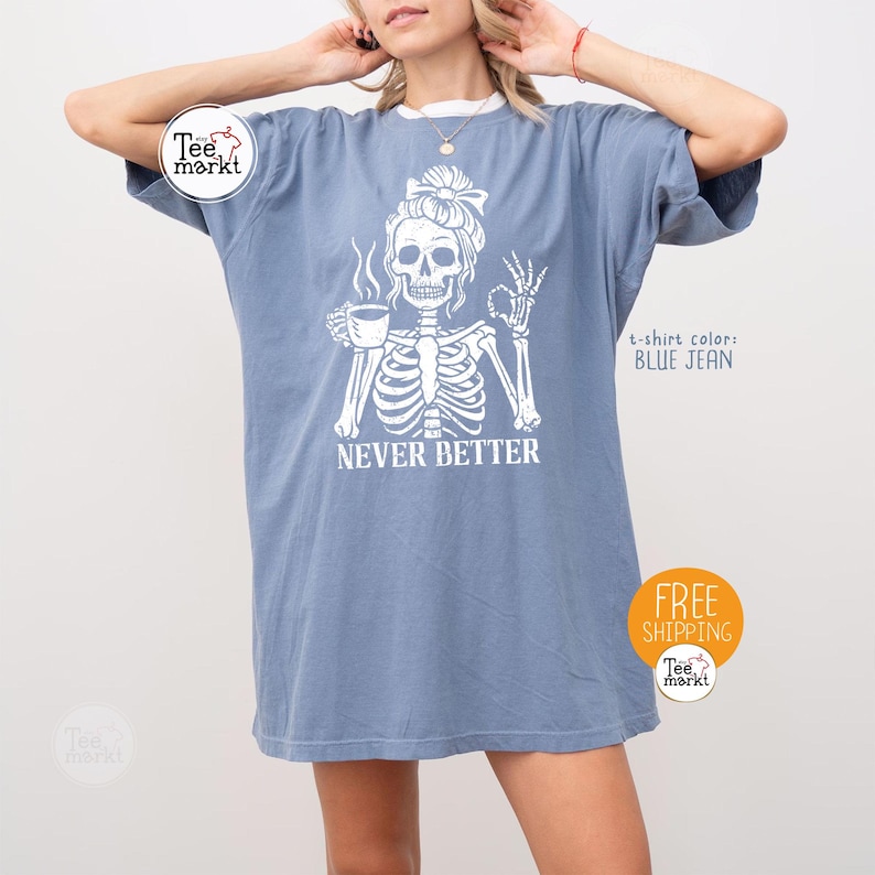 Comfort Colors® Never Better Skeleton Shirt, Coffee Lover T-shirt ...