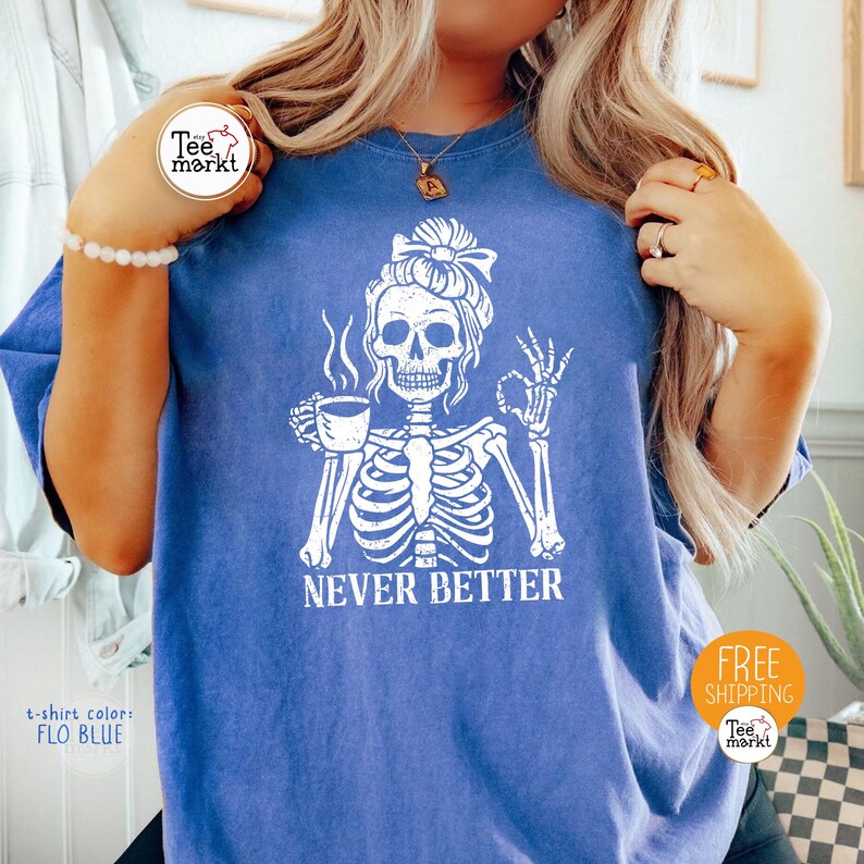 Comfort Colors® Never Better Skeleton Shirt, Coffee Lover T-shirt ...