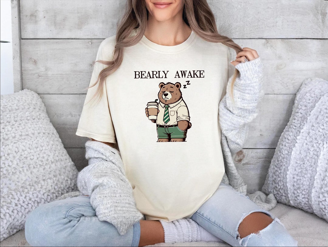 Bearly Awake Shirt, Workplace Shirt, Meme Shirt, Funny Animal Shirt ...