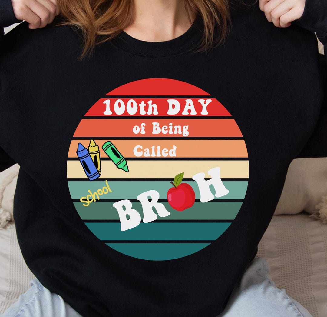 100th Day of School Sweatshirt, 100 Days of Being Called Bruh Shirt ...