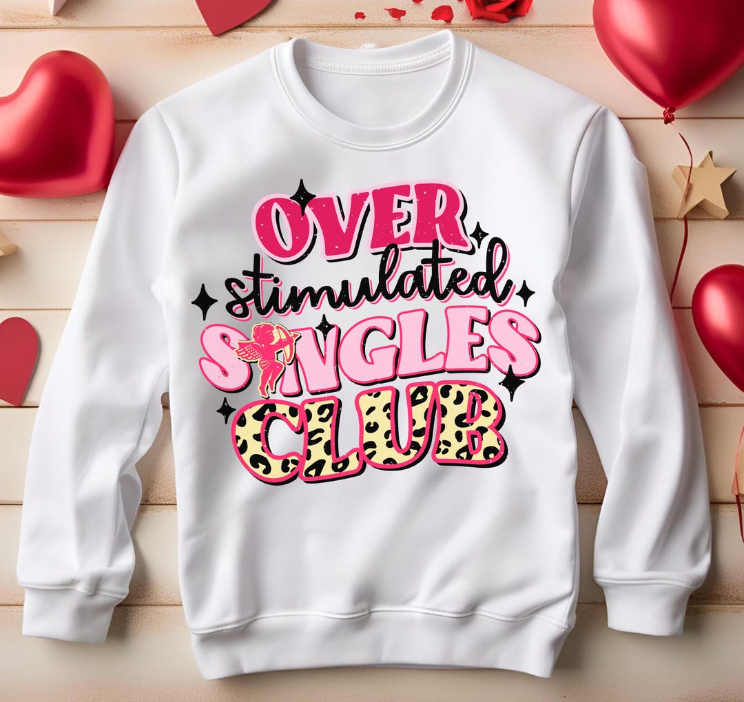 Over Stimulated Singles Club Valentines Day Sweatshirt, Anti-valentines ...