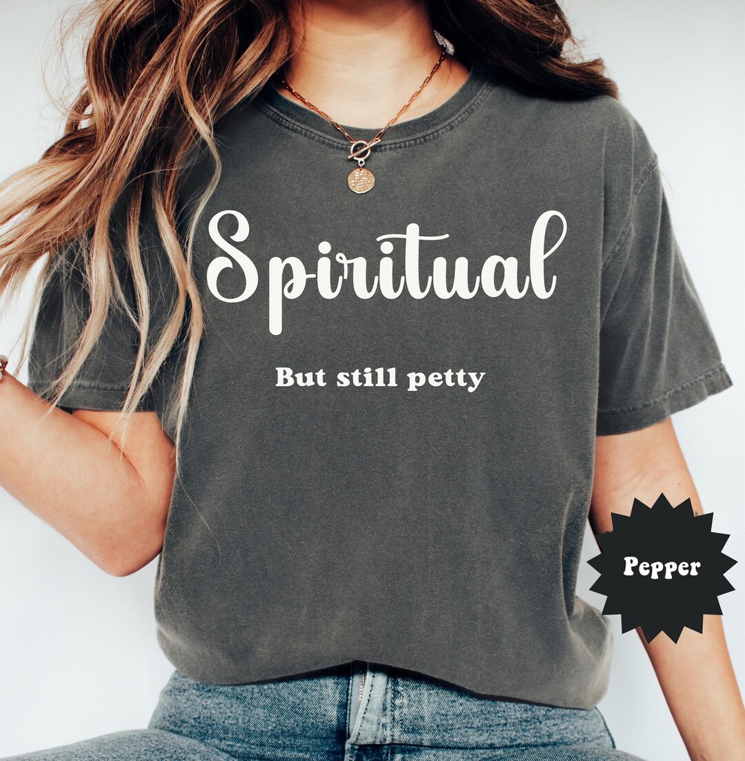 Funny Spiritual but Still Petty Comfort Colors Shirt, Mystical Humor T ...