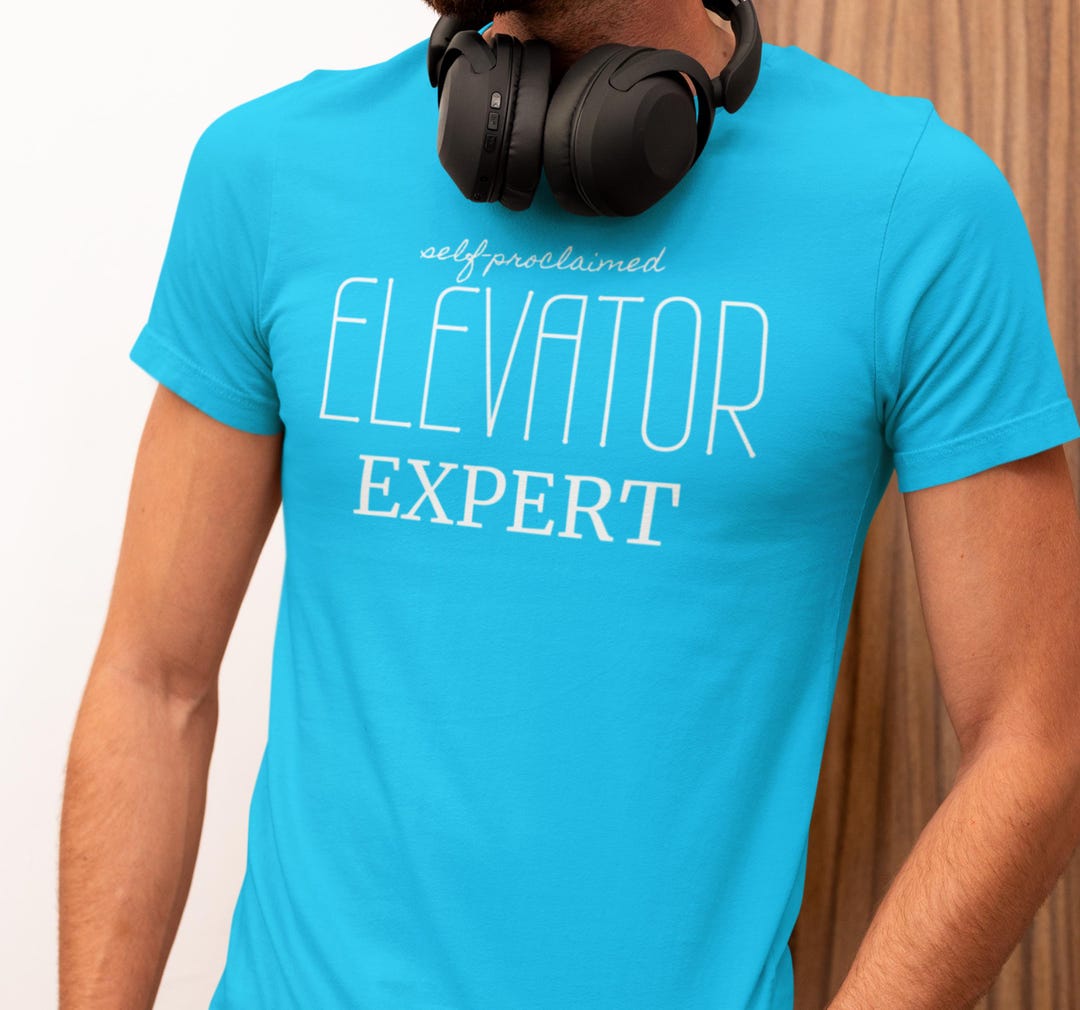 Self Proclaimed Elevator Expert Tee Light, Funny Unisex Tshirt, Joke Shirt, Sarcastic Graphic ...